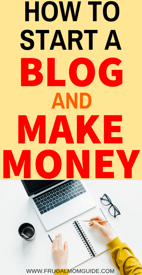 How to Start a Blog and Make Money - The Frugal Mom Guide