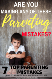 7 Parenting Mistakes and How they can be Reversed - The Frugal Mom Guide
