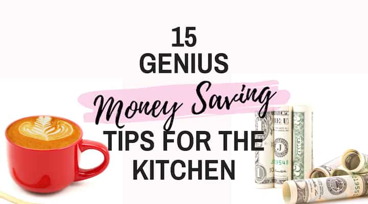 15 Brilliant Money Saving Tips for the Kitchen you'll Wish you Knew Sooner