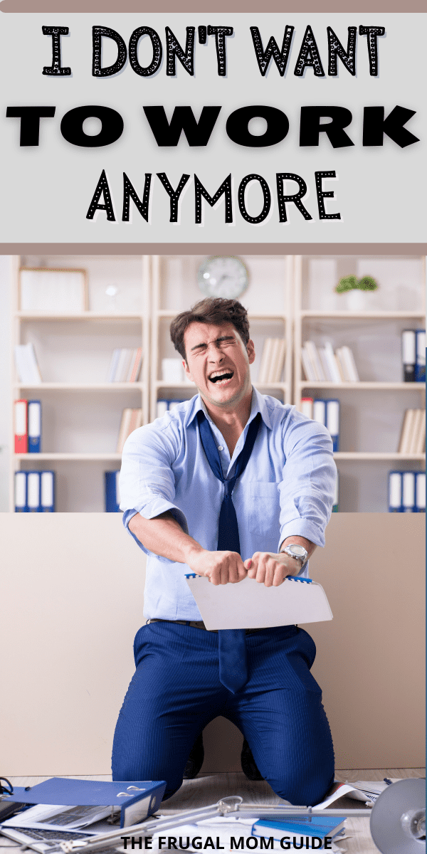 I Dont Want To Work Anymore Heres Why And What You Can Do