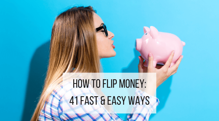 How To Flip Money - 41 Legit Ways to Flip Dollars into Thousands FAST!